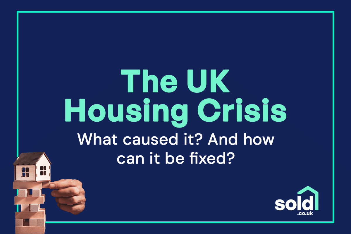 The UK Housing Crisis: What Caused It? & How Can It Be Fixed? | Sold.co.uk